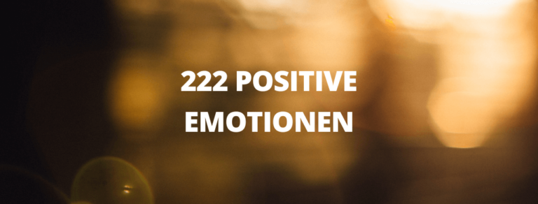 Welche positiven Emotionen gibt es? 222 Beispiele in einer Liste